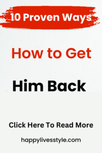 10 Proven Ways How to Get Him Back